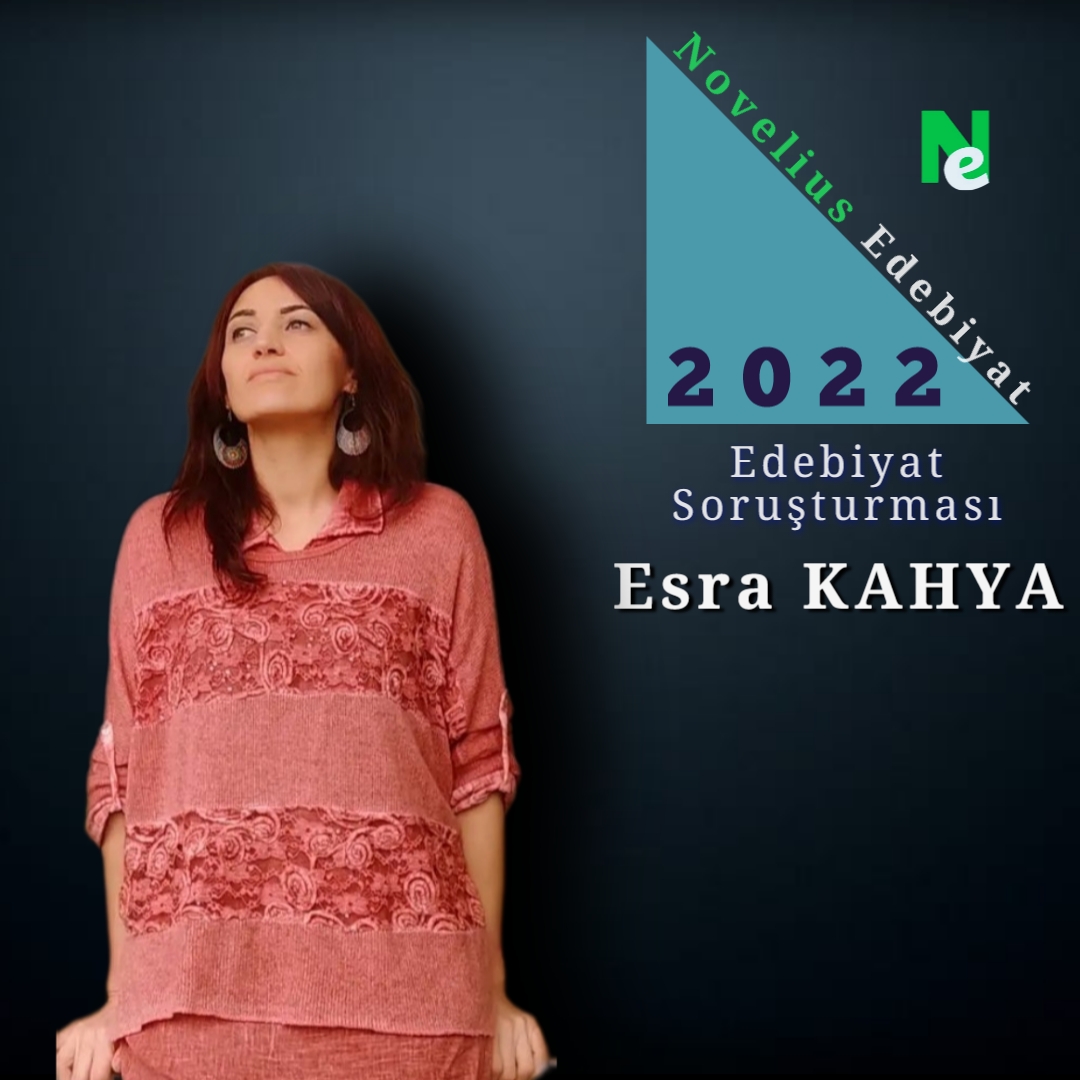 2022 Yılı Edebiyat Soruşturması – Bölüm 23: Esra Kahya » Novelius Edebiyat